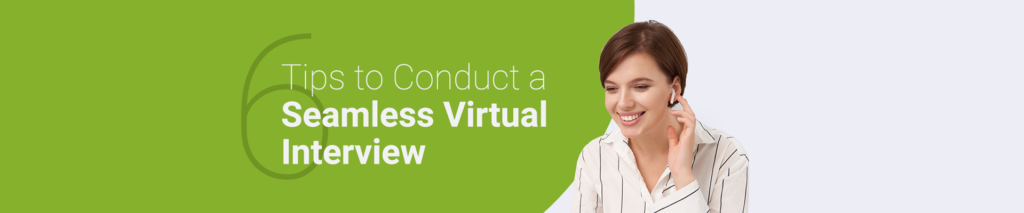 Tips to Conduct Seamless Virtual Interviews for Recruiters