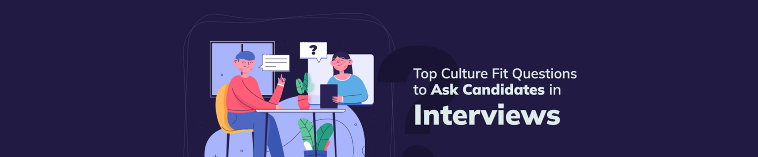 Top Culture Fit Questions to Ask Candidates in Interviews