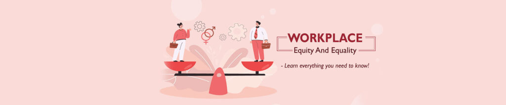 Workplace Equity and Equality: Understanding the Difference