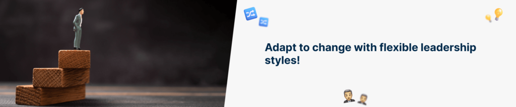 Adapt to change with flexible leadership styles!