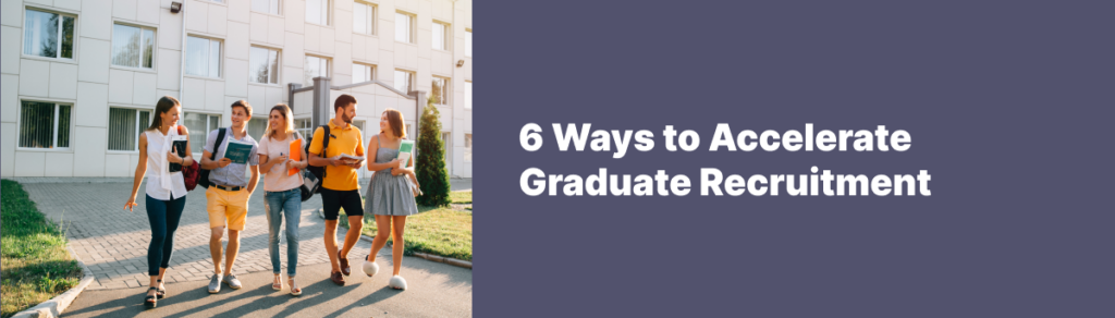 6 Ways to Accelerate Graduate Recruitment