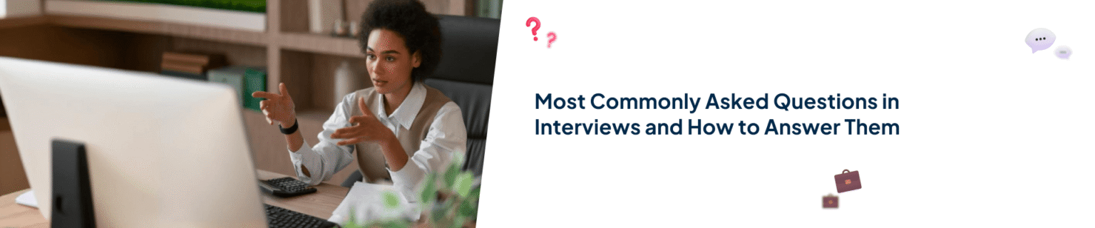 The Most Commonly Asked Questions During Interviews and How to Answer Them