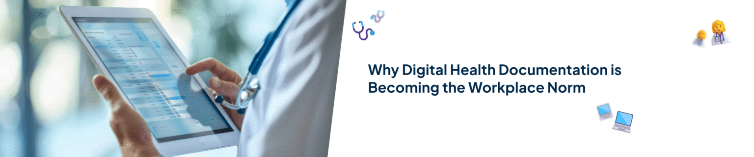 Why Digital Health Documentation is Becoming the Workplace Norm